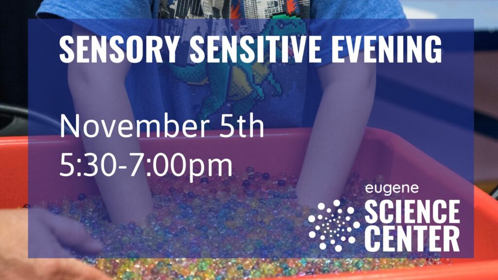 Sensory Sensitive Evening | Eugene Science Center